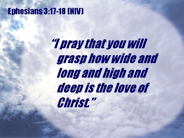 Ephesians 3 17 18 NIV I pray that