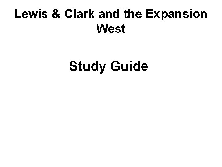 Lewis Clark and the Expansion West Study Guide
