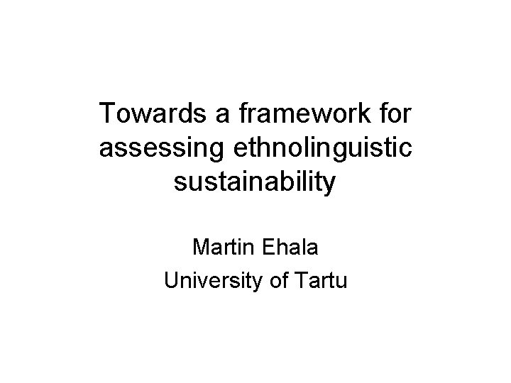 Towards a framework for assessing ethnolinguistic sustainability Martin