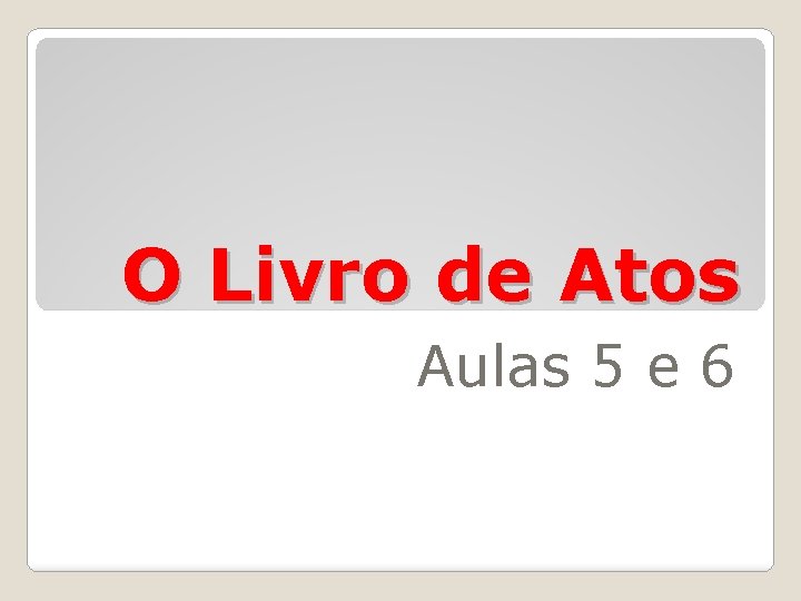 O Livro de Atos Aulas 5 e 6