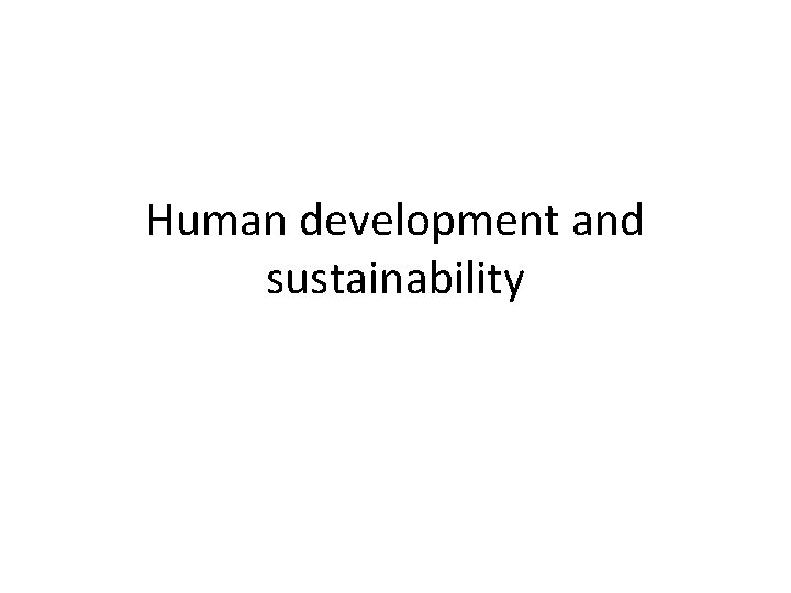 Human development and sustainability The interrelationship producing ...
