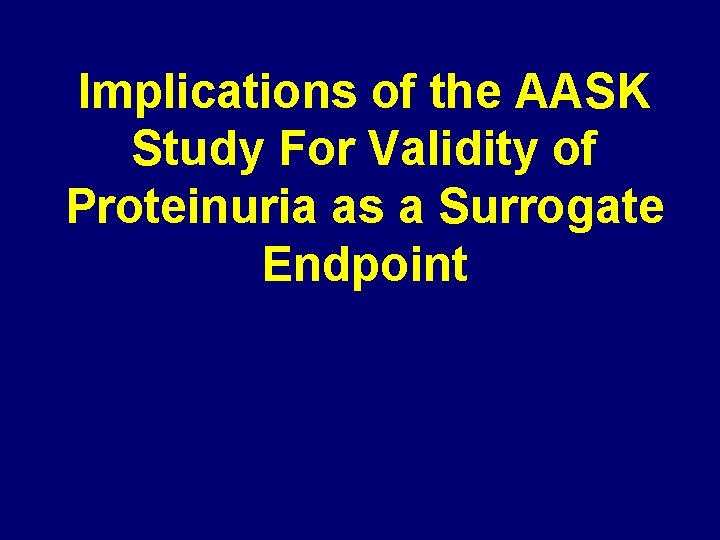 Implications of the AASK Study For Validity of