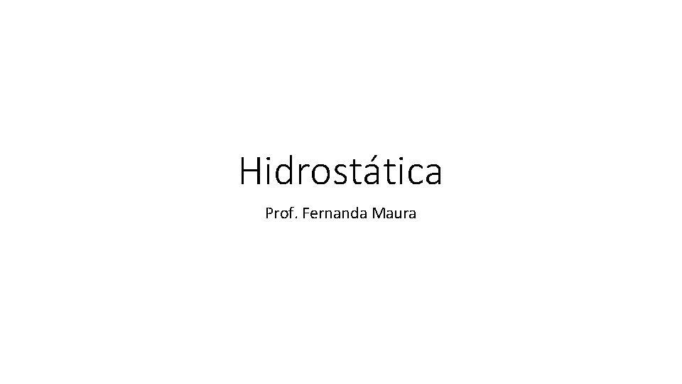 Hidrosttica Prof Fernanda Maura HIDROSTTICA a parte da