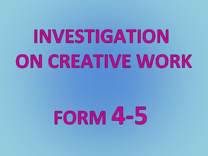 INVESTIGATION ON CREATIVE WORK FORM 4 5 Front