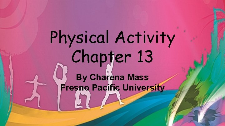 Physical Activity Chapter 13 By Charena Mass Fresno