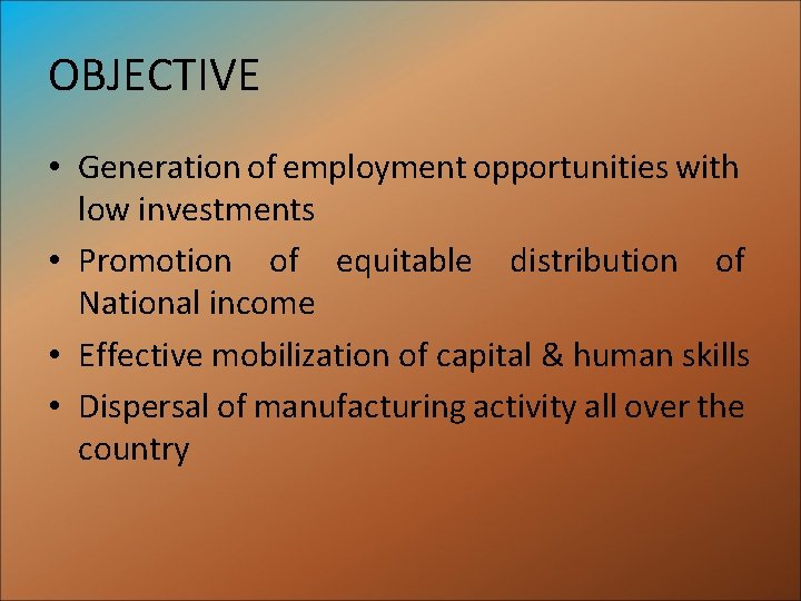 GOVERNMENT POLICIES REGULATIONS OBJECTIVE Generation of employment ...