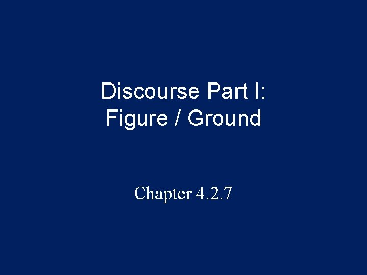 Discourse Part I Figure Ground Chapter 4 2