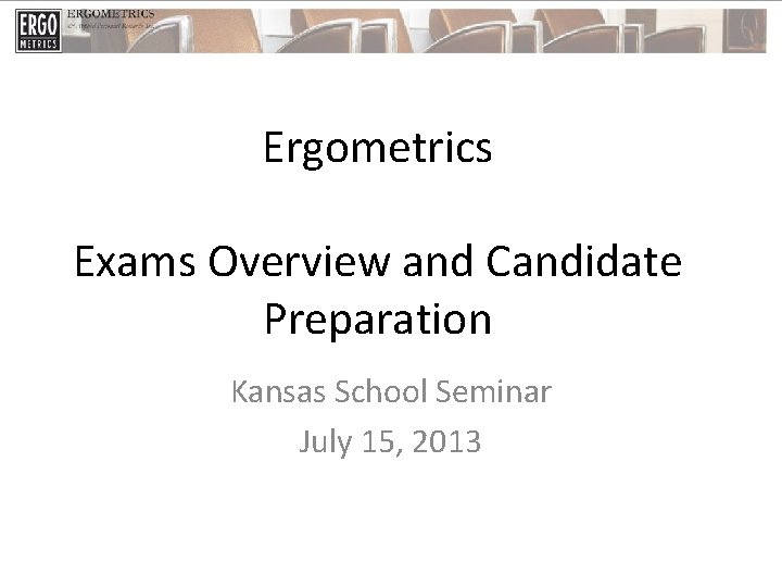 Ergometrics Exams Overview and Candidate Preparation Kansas School