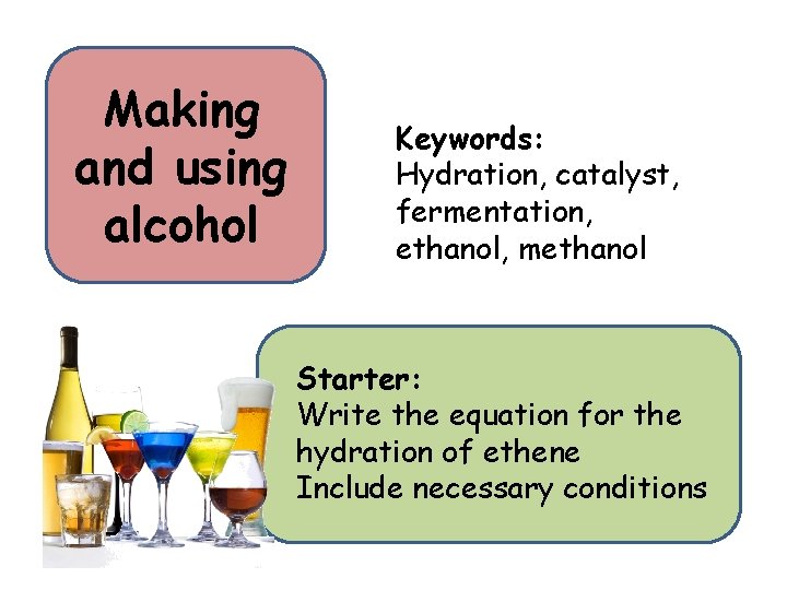 Making and using alcohol Keywords Hydration catalyst fermentation