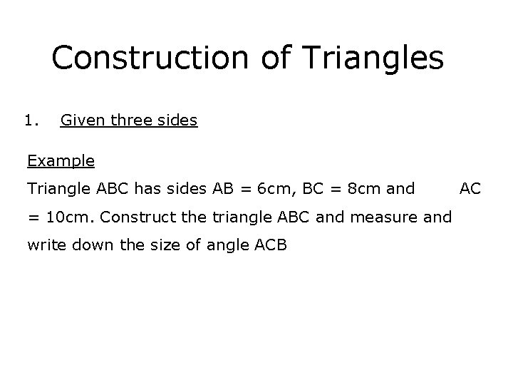 Construction of Triangles 1 Given three sides Example