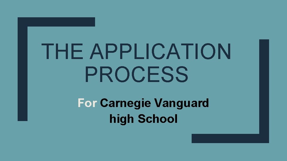 THE APPLICATION PROCESS For Carnegie Vanguard high School