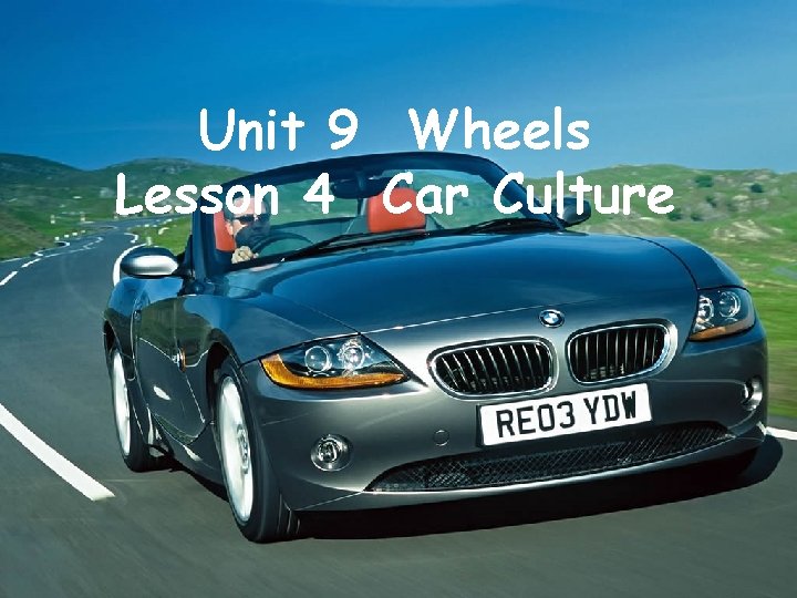 Unit 9 Wheels Lesson 4 Car Culture What