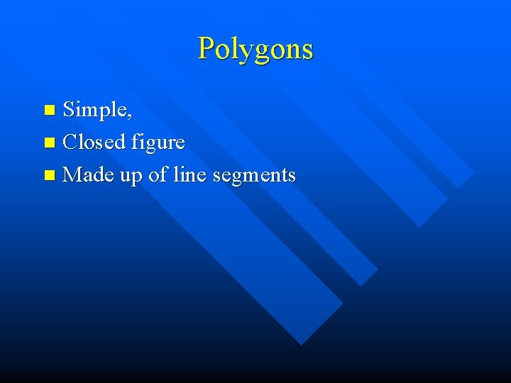 Polygons Polygons Simple n Closed figure n Made