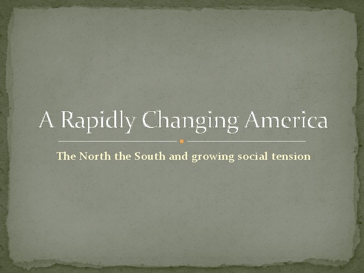 A Rapidly Changing America The North the South