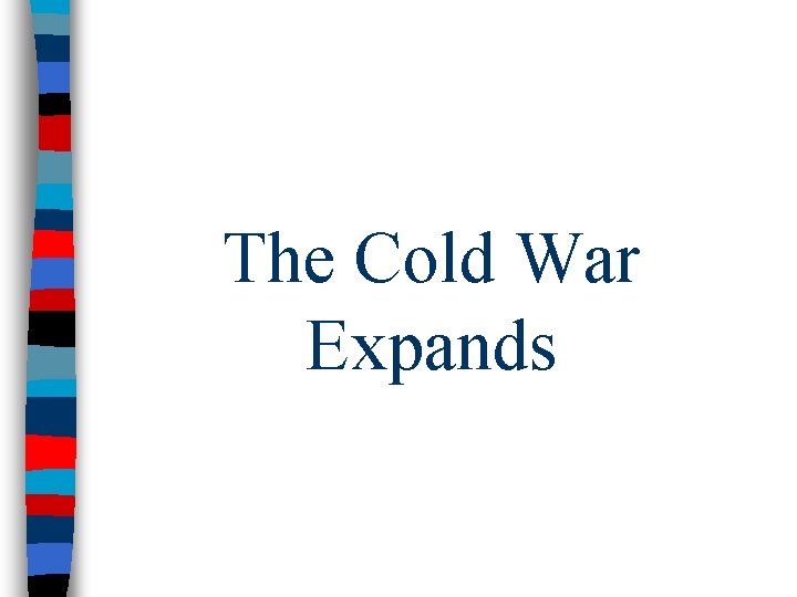 The Cold War Expands The Military Dimension The