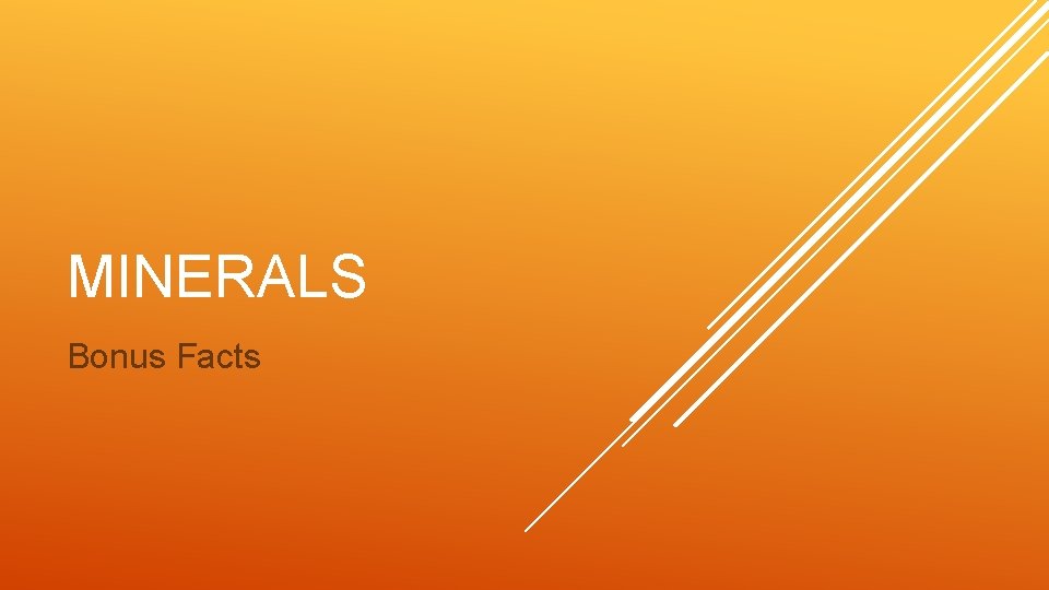 MINERALS Bonus Facts The body contains more calcium