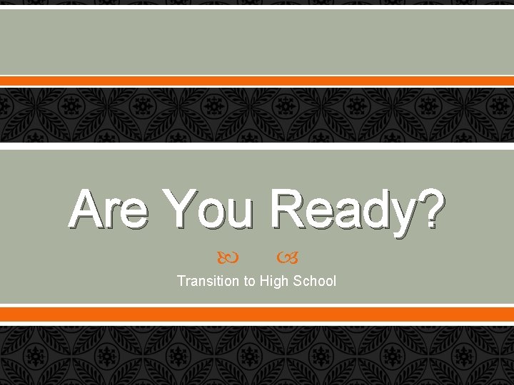 Are You Ready Transition to High School High