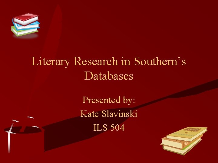 Literary Research in Southerns Databases Presented by Kate