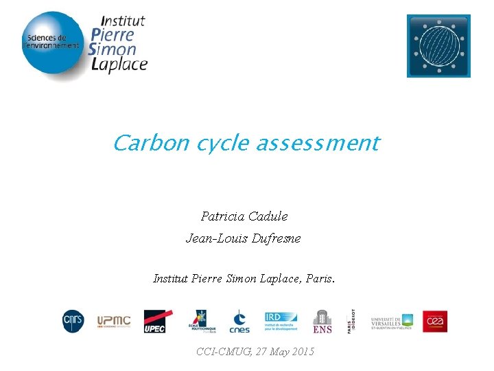 Carbon cycle assessment Patricia Cadule JeanLouis Dufresne Institut