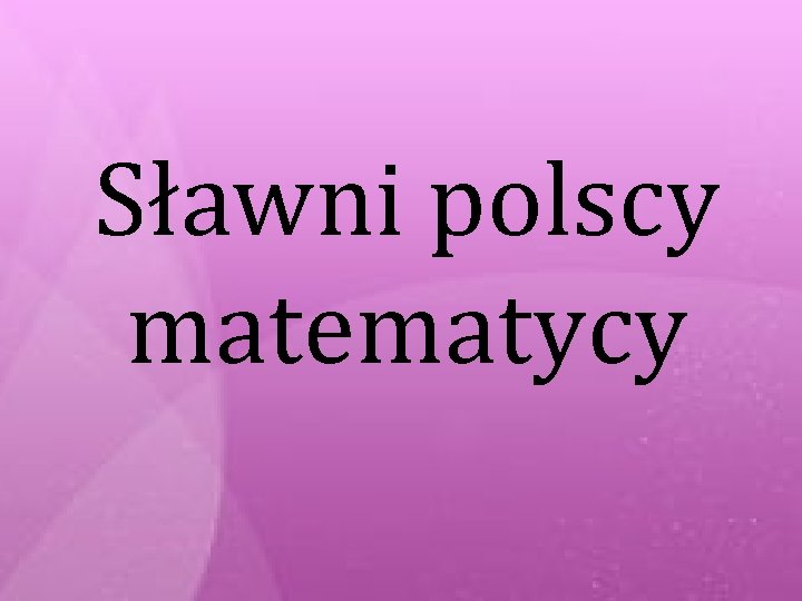 Sawni polscy matematycy Stefan Banach W 1922 habilitowa