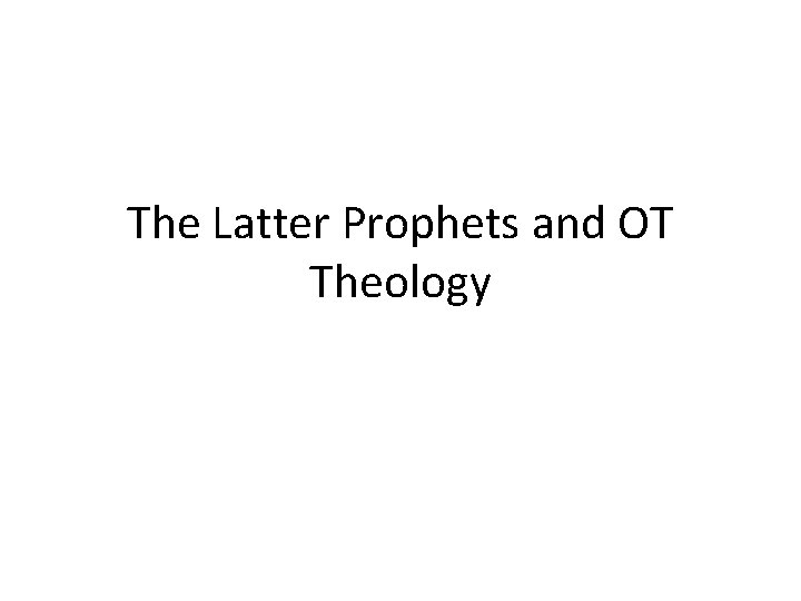 The Latter Prophets and OT Theology What Did