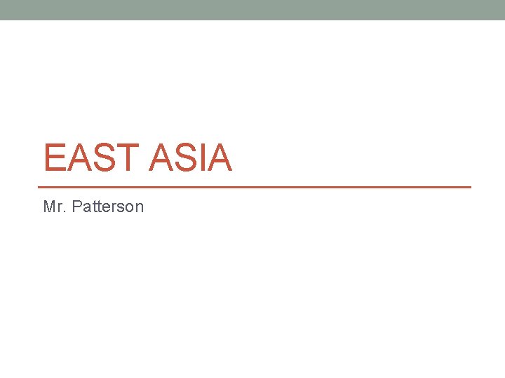 EAST ASIA Mr Patterson Where is this region