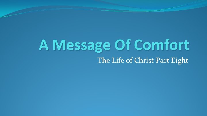 A Message Of Comfort The Life of Christ