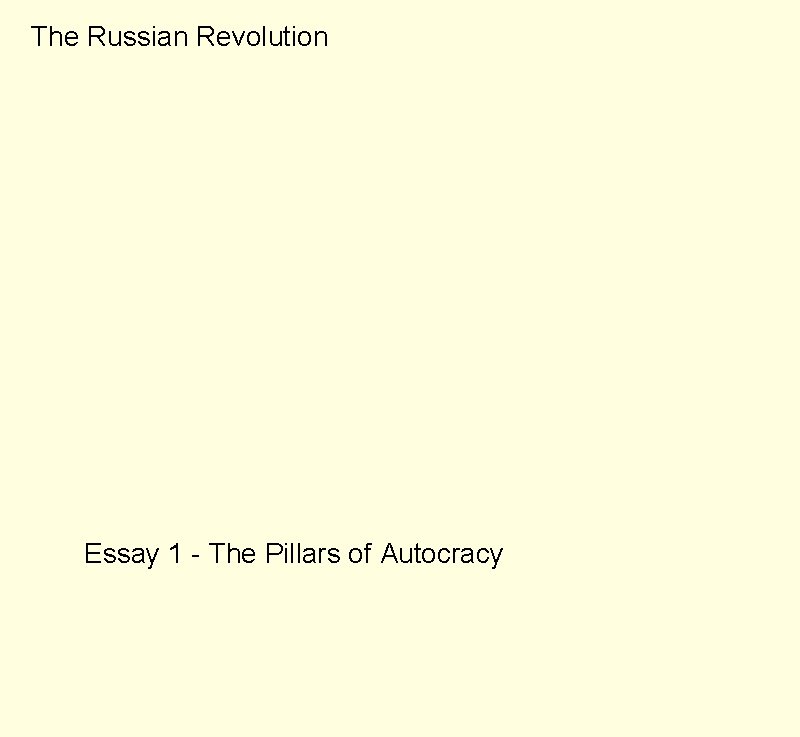 The Russian Revolution Essay 1 The Pillars of