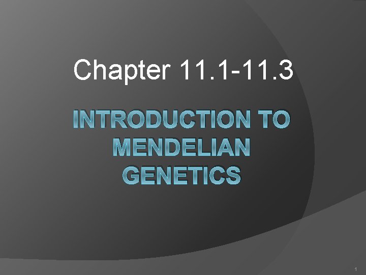 Chapter 11 1 11 3 INTRODUCTION TO MENDELIAN