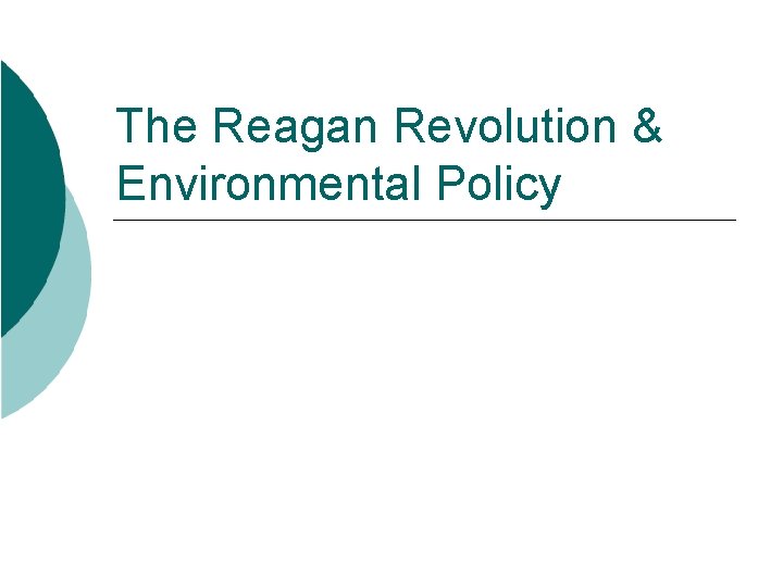 The Reagan Revolution Environmental Policy Administration Orientation ...
