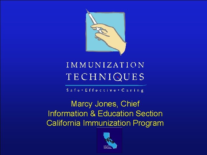 Marcy Jones Chief Information Education Section California Immunization