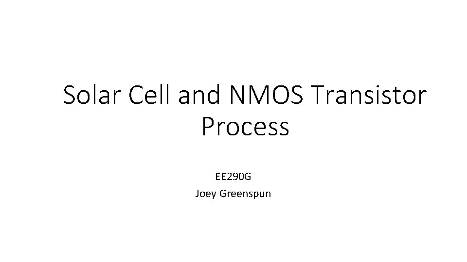 Solar Cell and NMOS Transistor Process EE 290