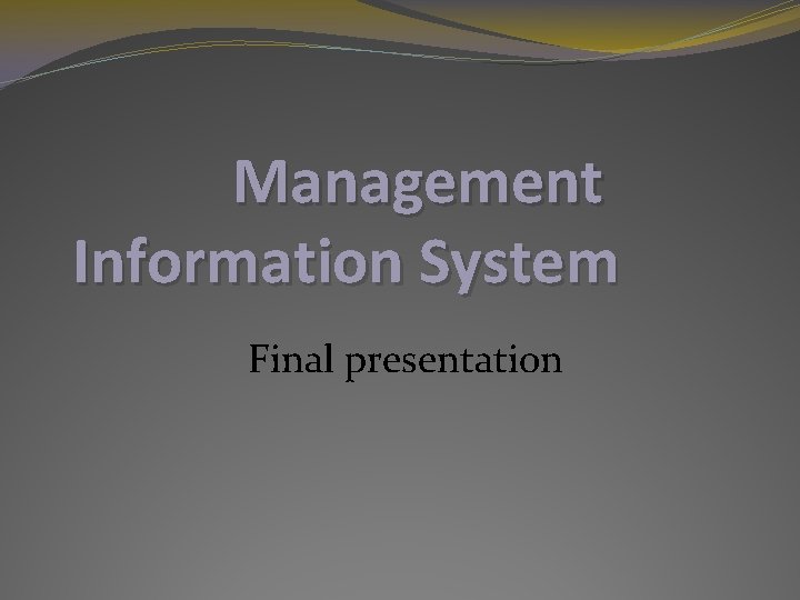 Management Information System Final presentation Submitted To Ammar