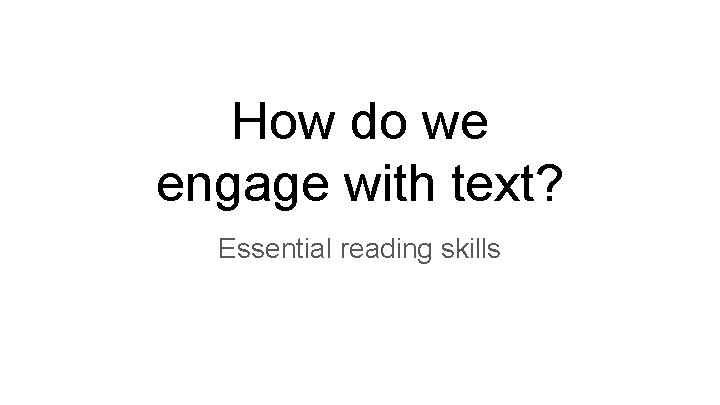 How do we engage with text Essential reading
