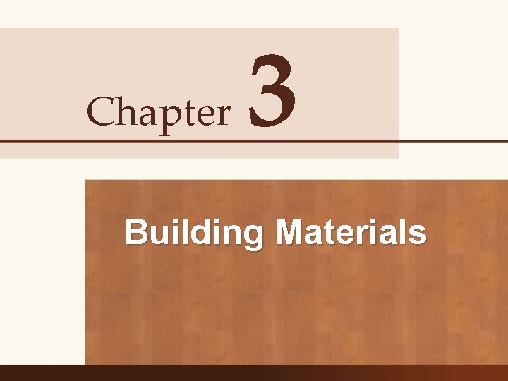 Chapter 3 Building Materials Objectives Describe the hardwood