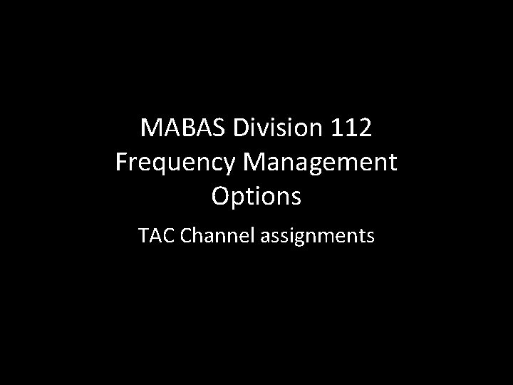 MABAS Division 112 Frequency Management Options TAC Channel