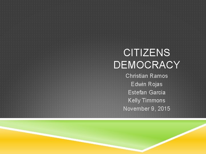 CITIZENS DEMOCRACY Christian Ramos Edwin Rojas Estefan Garcia