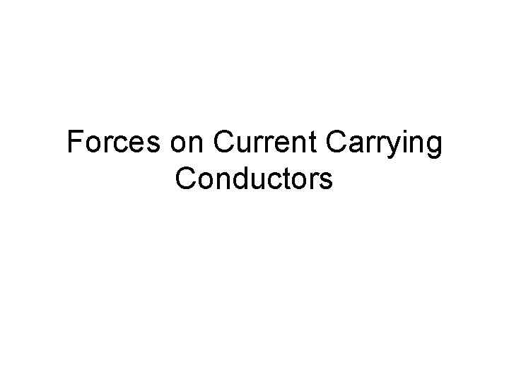 Forces on Current Carrying Conductors Direction of magnetic