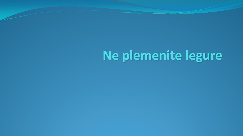 Ne plemenite legure ISTRAITEPODSJETITE SE TO SU LEGURE