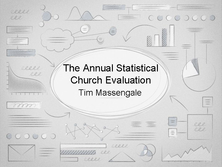 The Annual Statistical Church Evaluation Tim Massengale Your