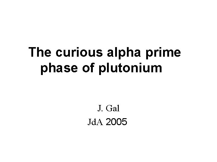 The curious alpha prime phase of plutonium J