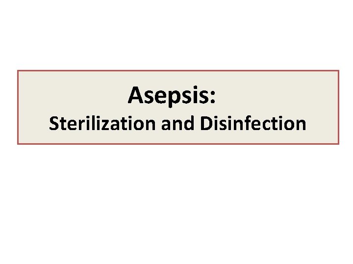 Asepsis Sterilization and Disinfection Antisepsis prevention of infection