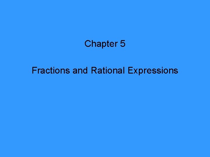 Chapter 5 Fractions and Rational Expressions 5 1