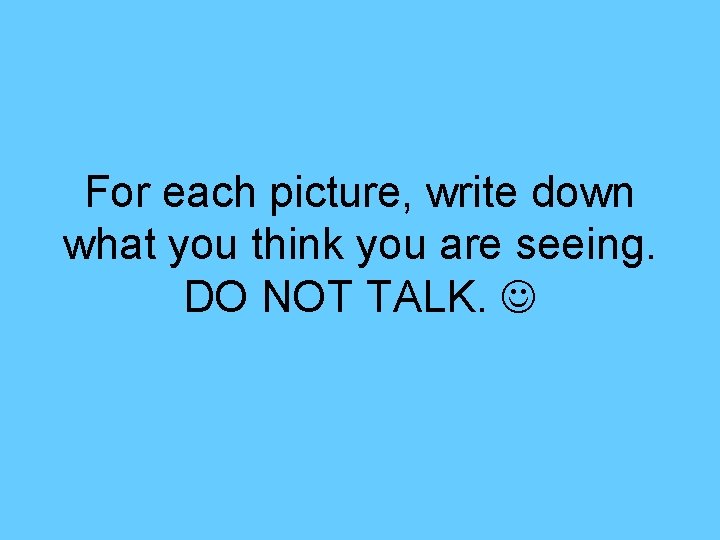 For each picture write down what you think