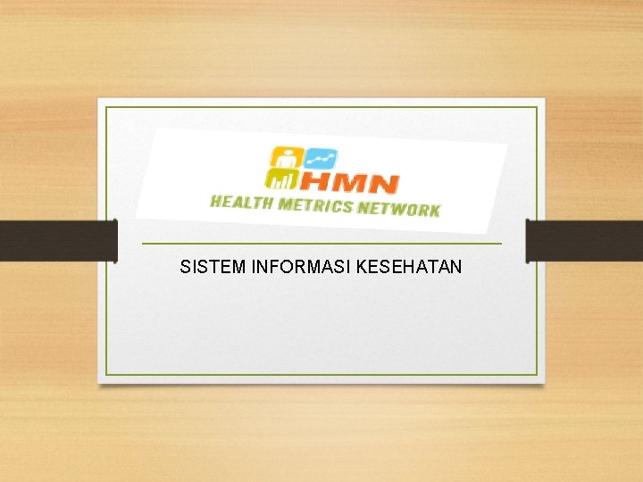 SISTEM INFORMASI KESEHATAN MENU Pengertian Health Metrics Network