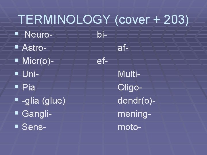 Nervous System Lets begin TERMINOLOGY cover 203 Neuro