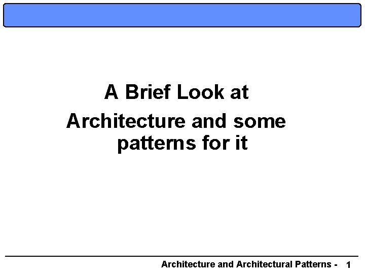 A Brief Look at Architecture and some patterns