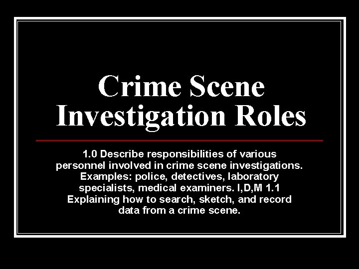 Crime Scene Investigation Roles 1 0 Describe responsibilities
