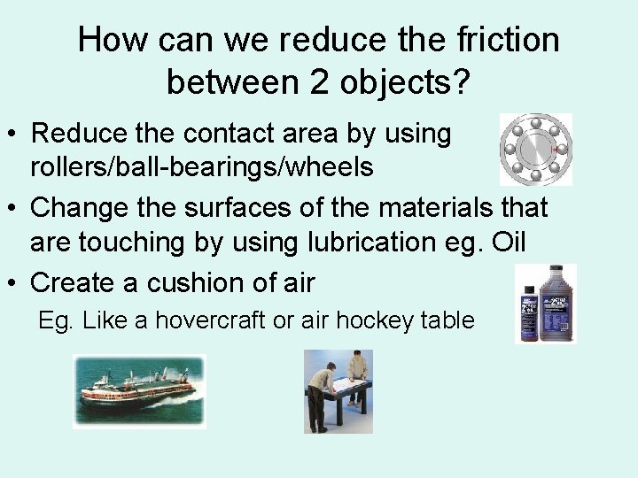 Friction Friction is a Force that always pushes