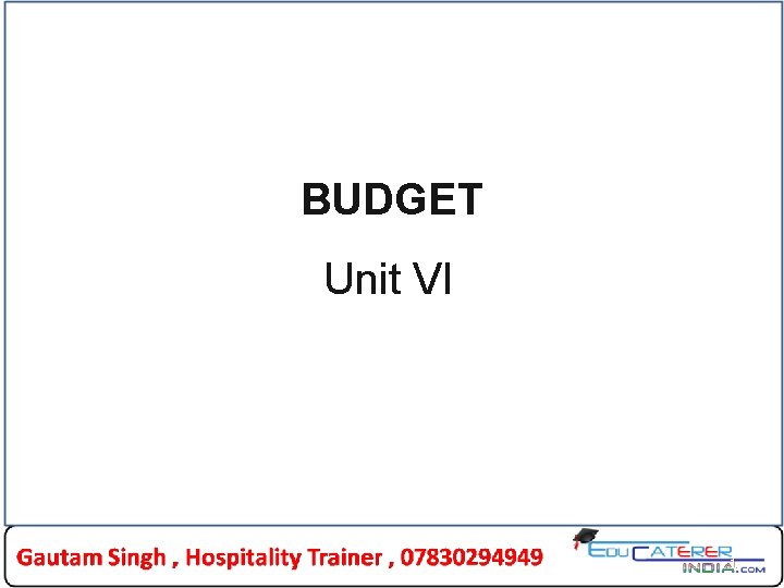 BUDGET Unit VI 1 Characteristics of a budget